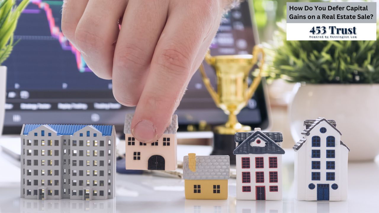 How Do You Defer Capital Gains on a Real Estate Sale?
